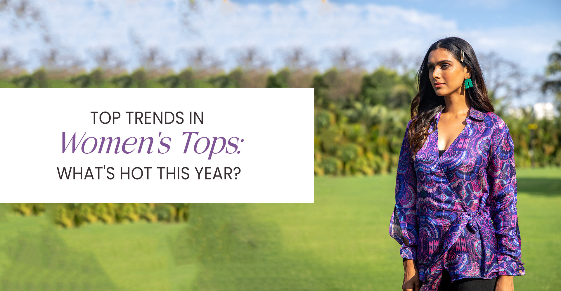 Top Trends in Women's Tops: What's Hot This Year?